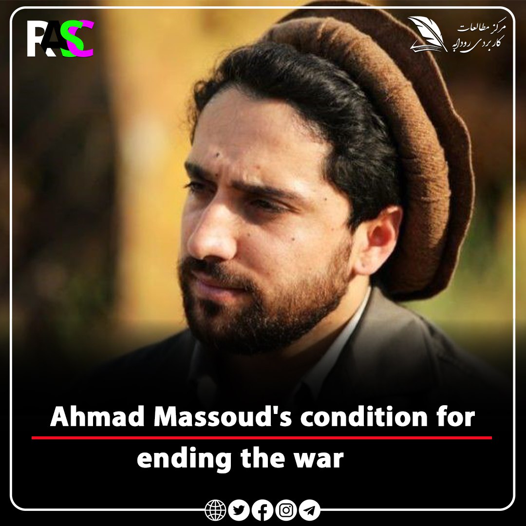 Ahmad Massoud's condition for ending the war - Rudabe Applied Studies ...